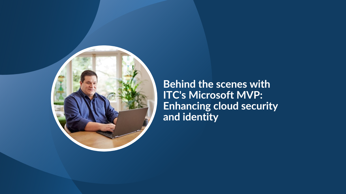Behind the scenes with ITC's Microsoft MVP: Enhancing cloud security ...