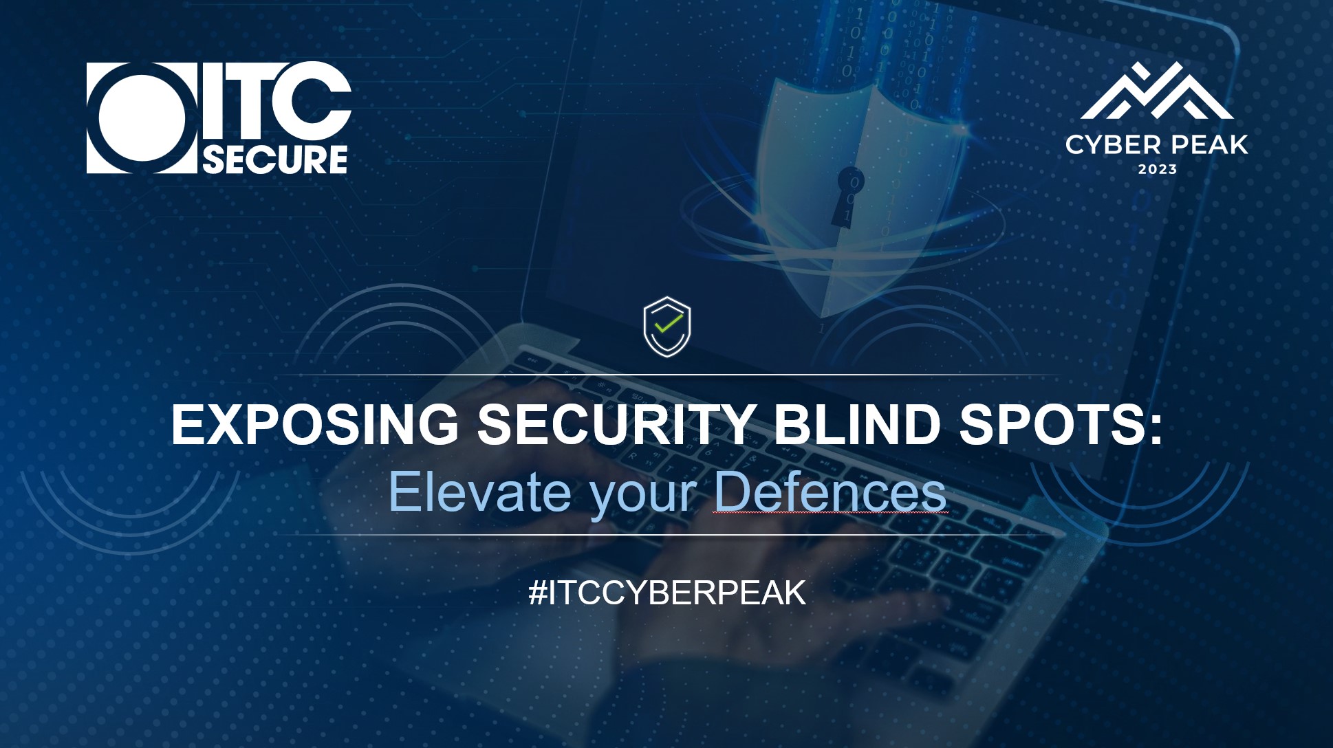 ITC Cyber Peak 2023 - Exposing security blind spots: Elevate your ...